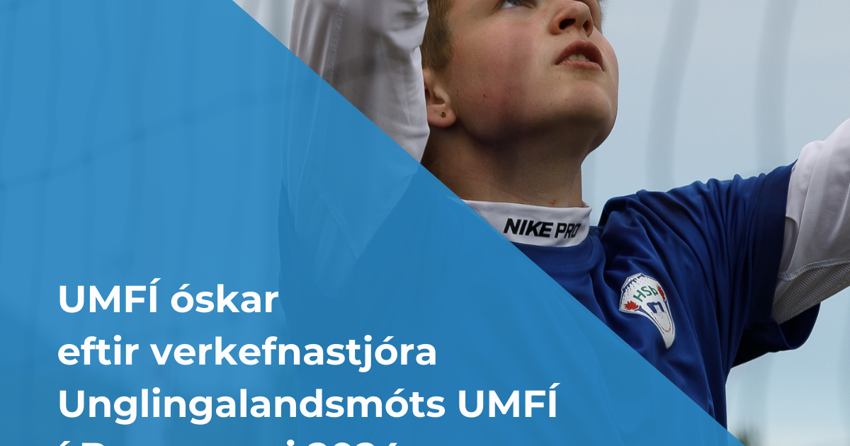 Ert þú verkefnastjóri Unglingalandsmóts UMFÍ 2024? - Ungmennafélag Íslands